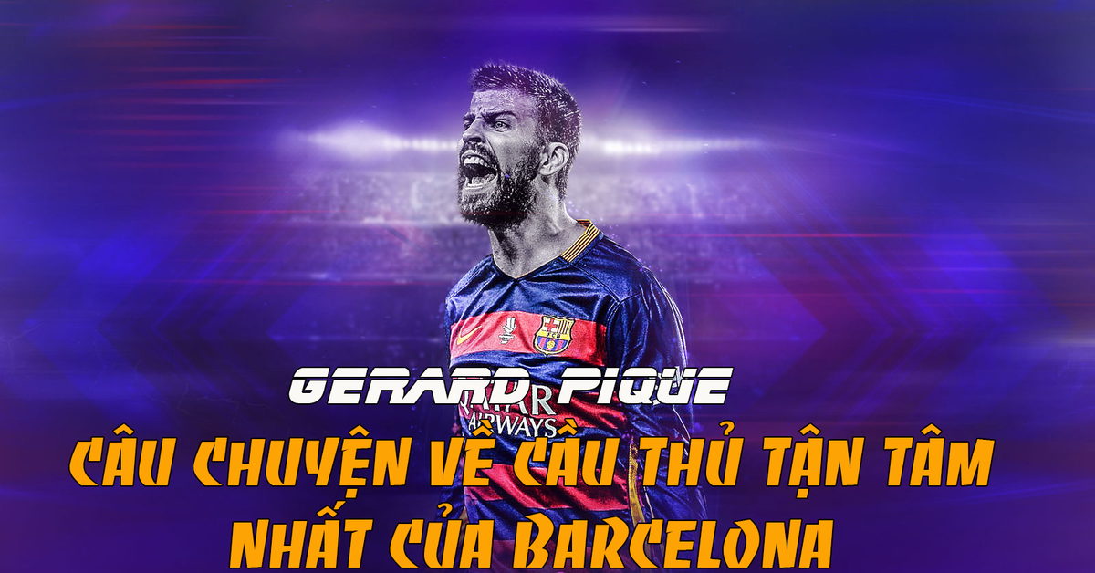 Pique: Lời chia tay đột ngột của một chiến binh Barcelona