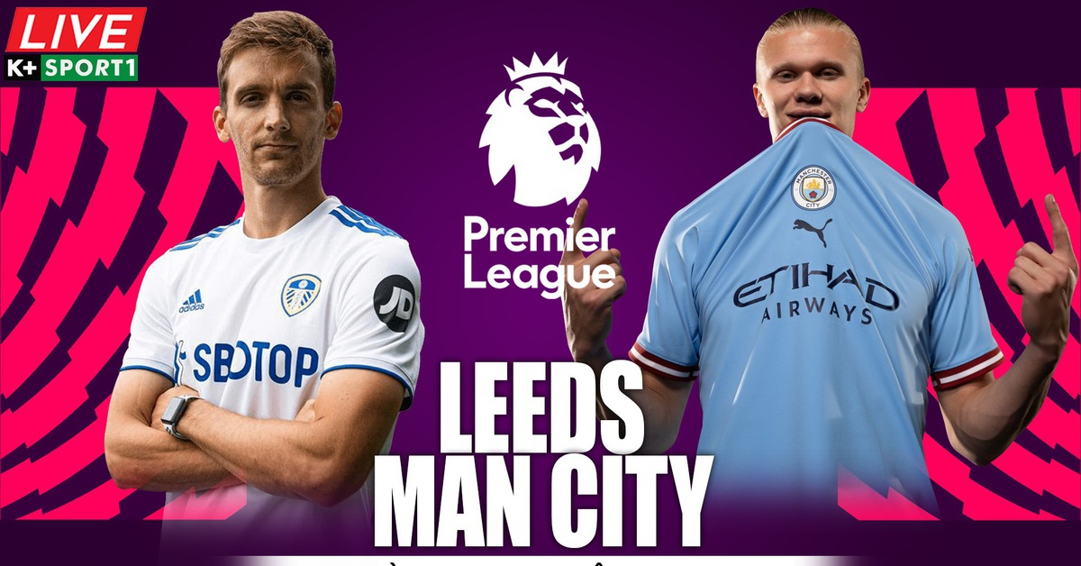 Nhận định bóng đá Leeds vs Man City: Bám đuổi Arsenal