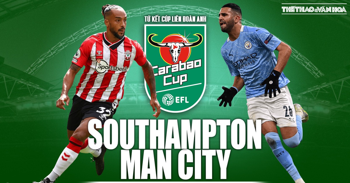 Nhận định Bóng đá Southampton Vs Man City Tứ Kết Cúp Liên đoàn Anh