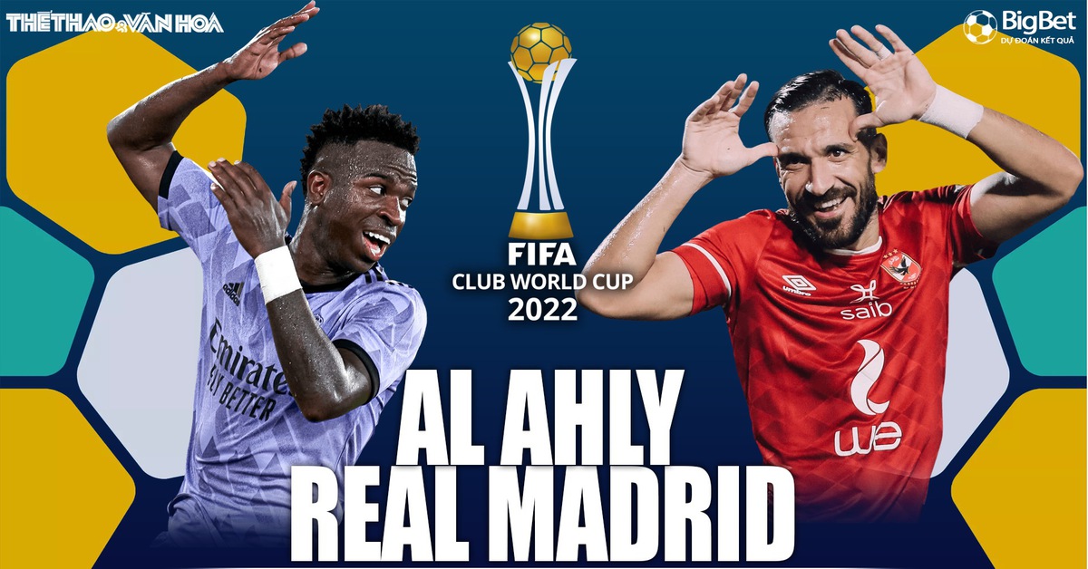 Nhận định, soi kèo Al Ahly vs Real Madrid (02h00, 9/2), bán kết FIFA ...