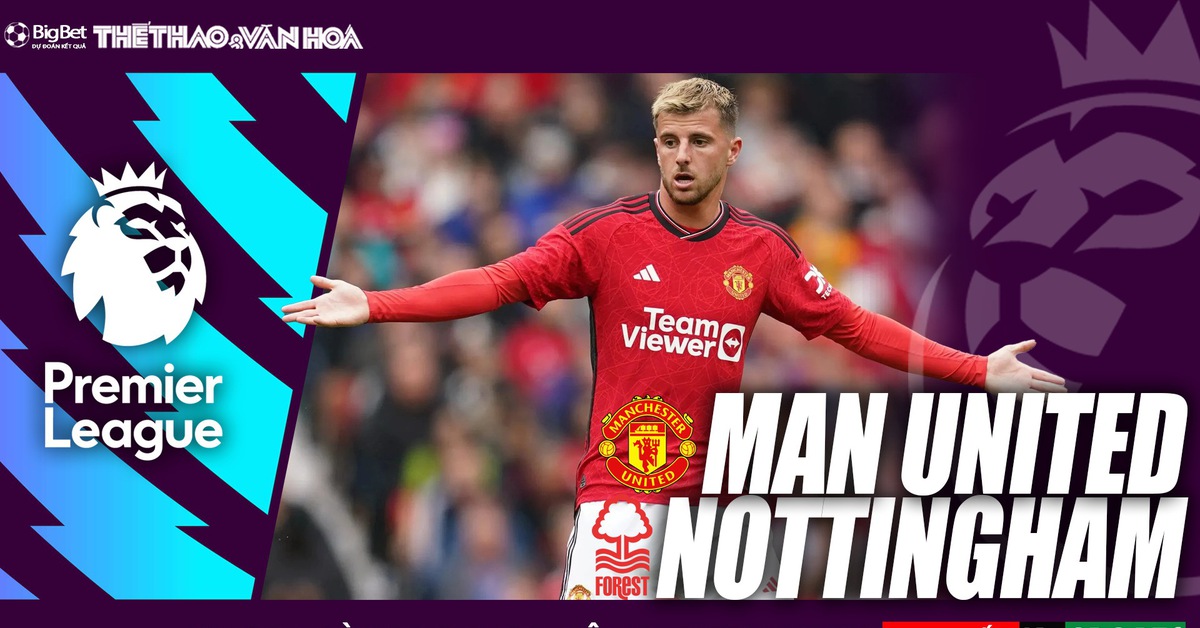 Nhận định bóng đá MU vs Nottingham, Ngoại hạng Anh vòng 3 (21h hôm nay ...
