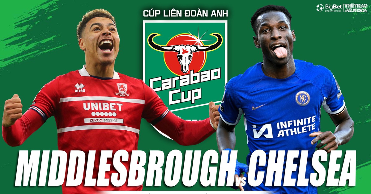 Nhận định bóng đá Middlesbrough vs Chelsea (3h00, 10/1), bán kết Cúp ...
