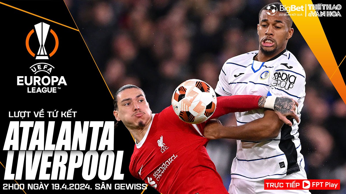 Nhận định bóng đá Atalanta vs Liverpool, Cúp C2 vòng tứ kết lượt về ...
