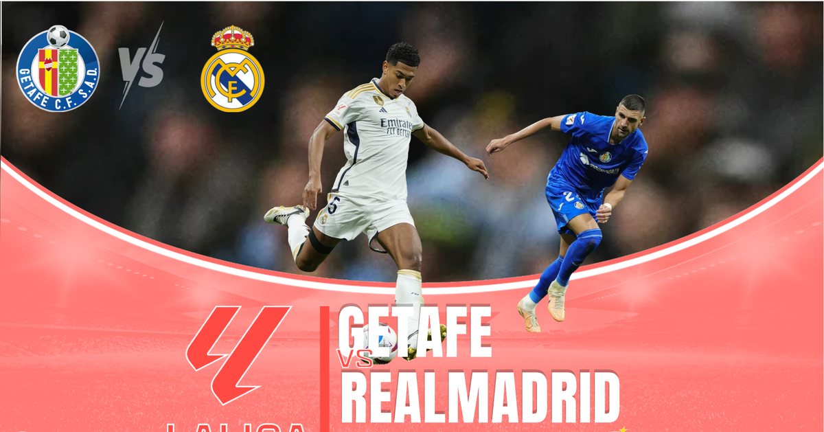 Nhận định, soi tỷ lệ Getafe vs Real Madrid 02h00 ngày 20/10, La Liga