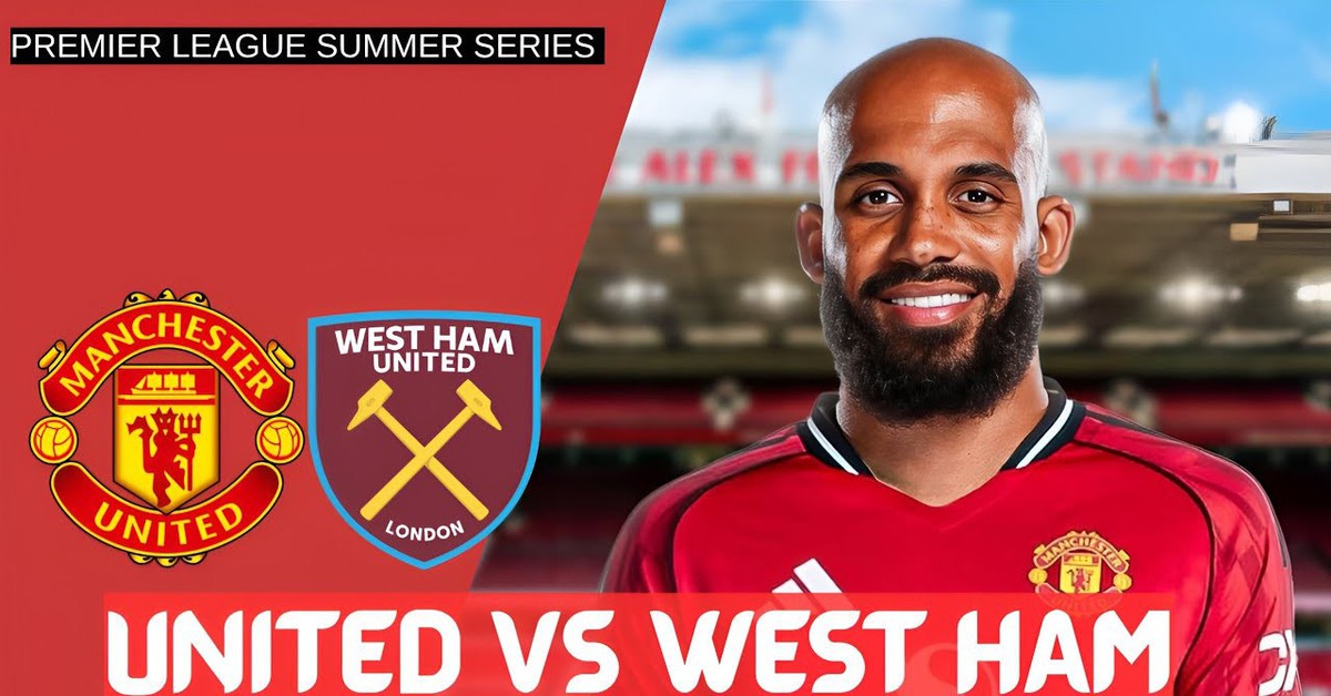 Link xem trực tiếp bóng đá MU vs West Ham 06h00 ngày 27/7, giao hữu mùa ...