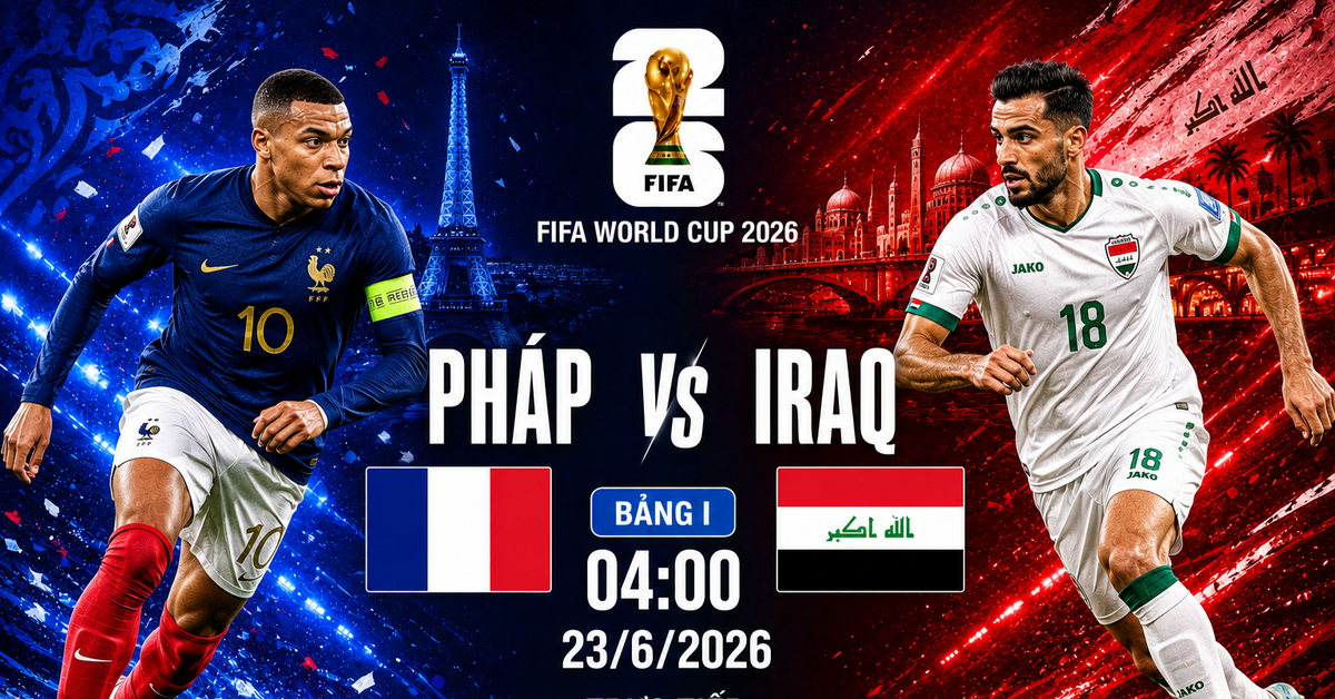 Nhận định Pháp vs Iraq (4h, 23/6) World Cup 2026 bảng I: Lực lượng, đối ...